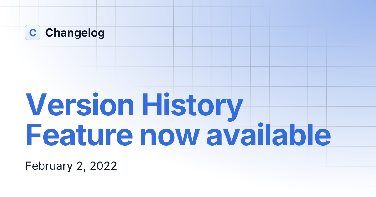 Version History Feature now available | Changelog