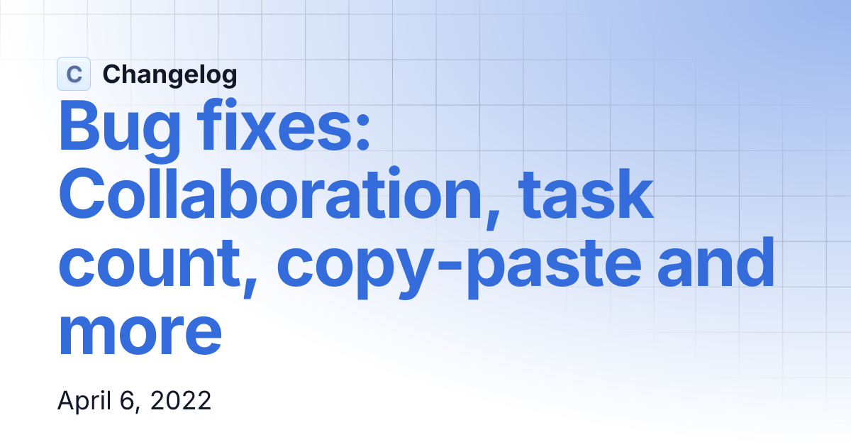 Bug fixes: Collaboration, task count, copy-paste and more | Changelog