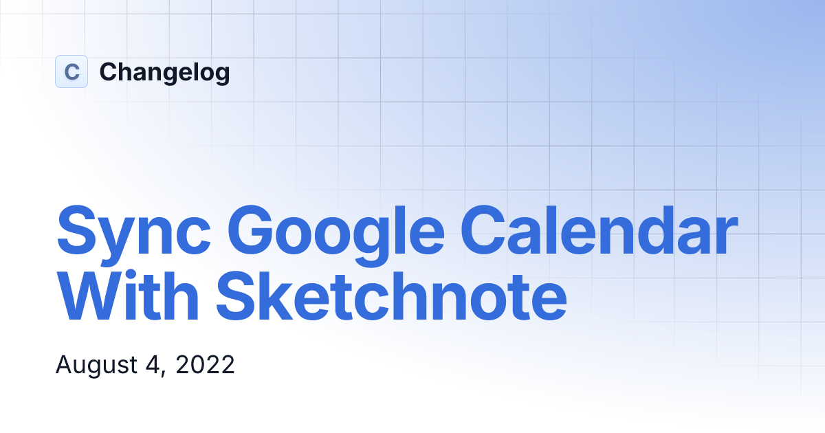 Sync Google Calendar With Sketchnote | Changelog