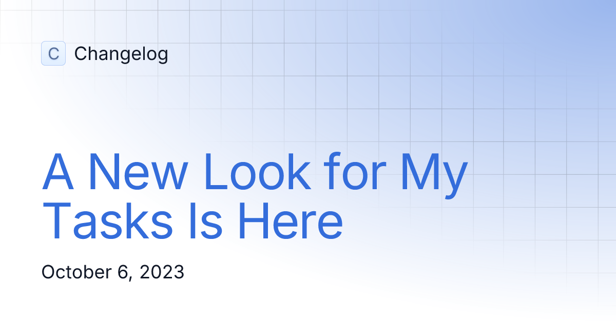 A New Look for My Tasks Is Here | Changelog